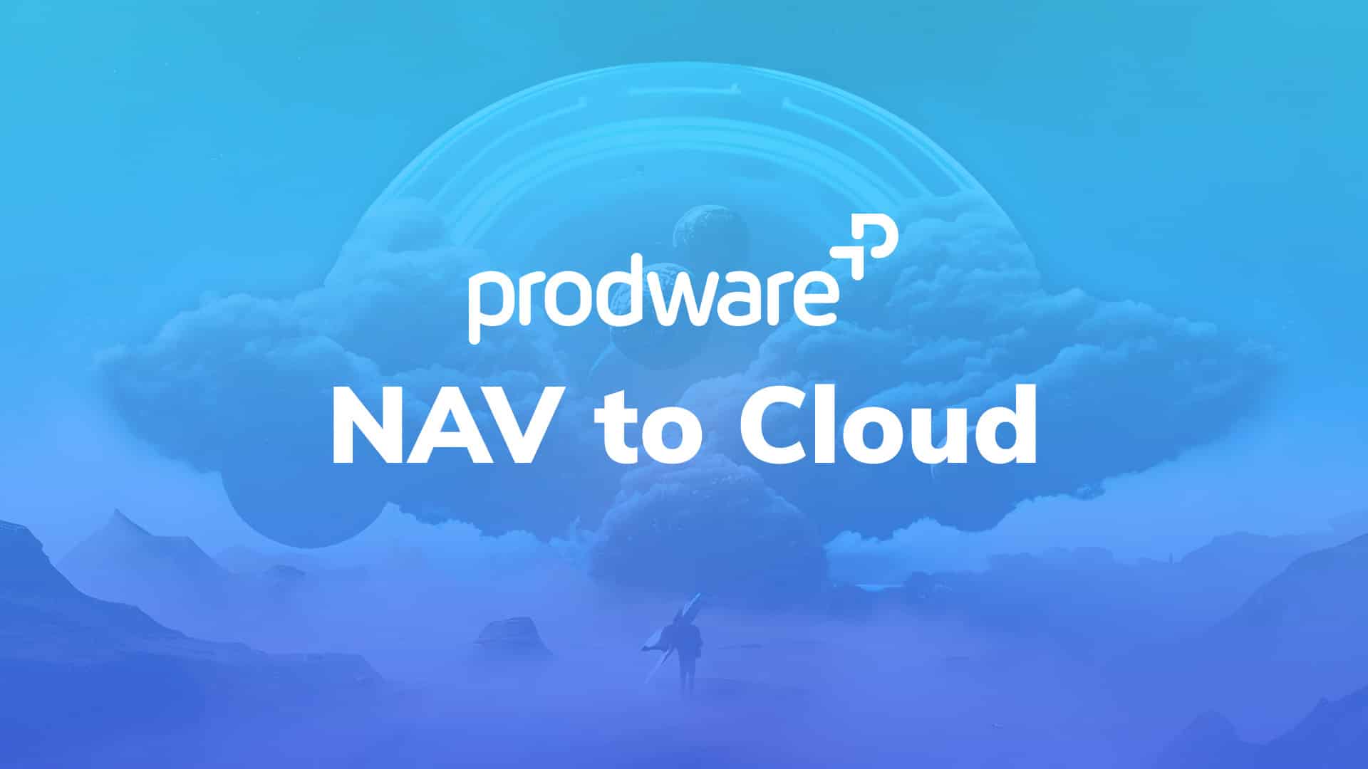 NAV to Cloud | Cloud Migration | Dynamics 365 | Prodware